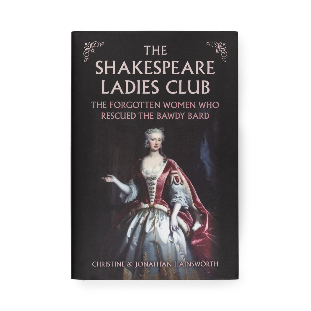 The Shakespeare Ladies Club: The Forgotten Women Who Rescued the Bawdy ...